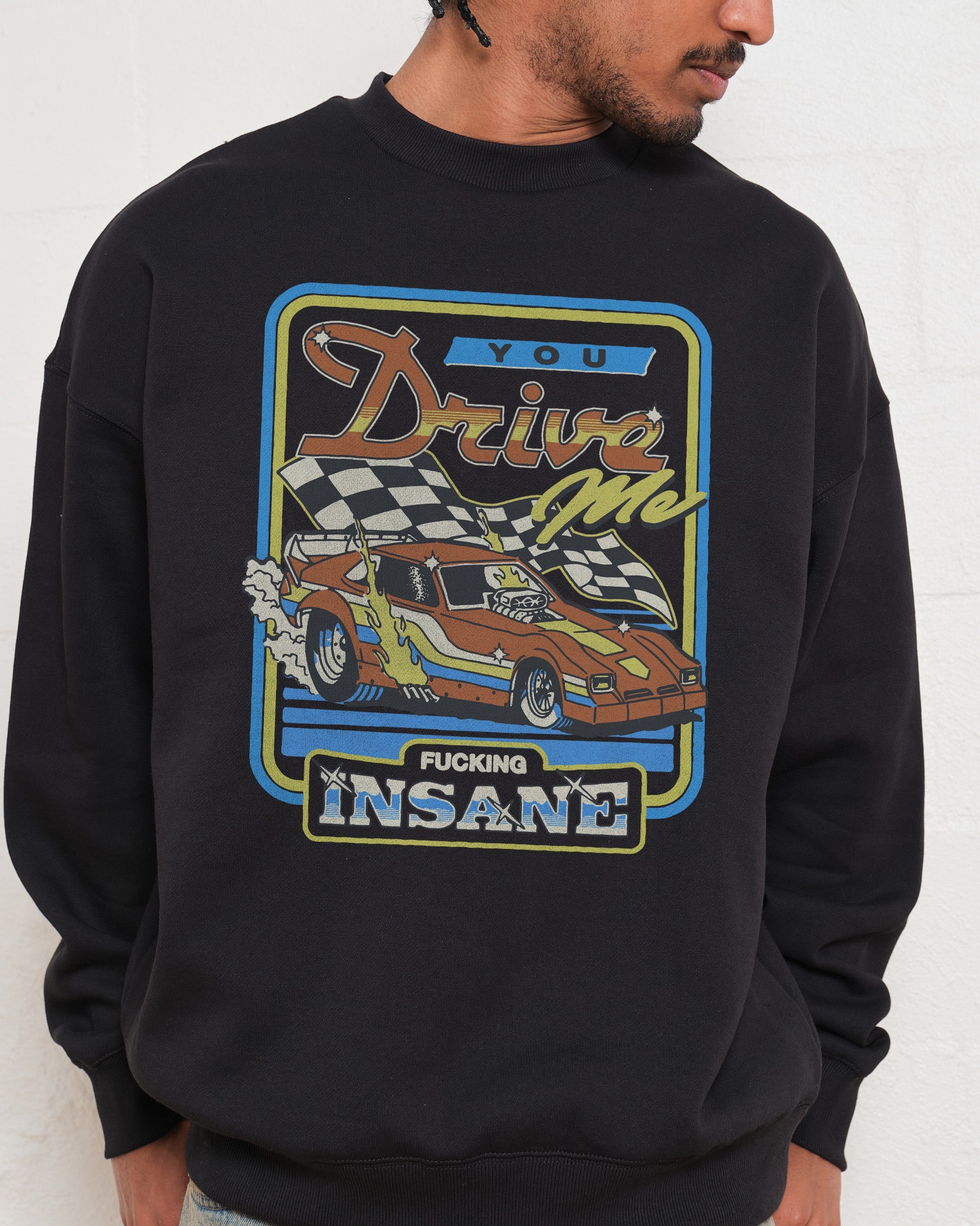 You Drive Me Insane Sweatshirt | Funny Sweatshirt Australia