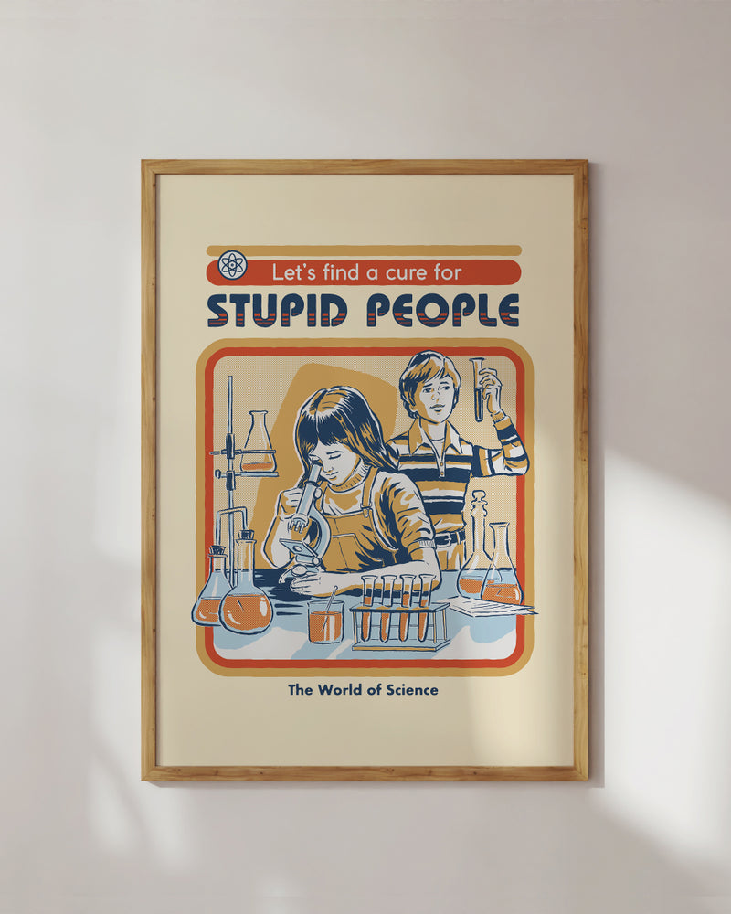 Let's Find a Cure for Stupid People Art Print | Designed by Steven ...